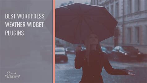 Best Wordpress Weather Widget Plugins Provide Your Users With All The Information Necessary