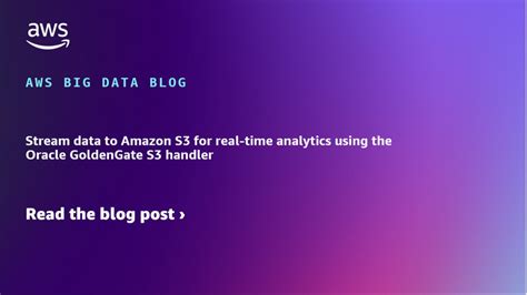 Stream Data To Amazon S3 For Real Time Analytics Using The Oracle Goldengate S3 Handler Aws