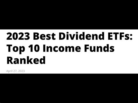 2023 Best Dividend Etfs Top 10 Income Funds Ranked April 27 2023