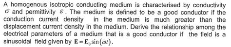 Solved A Homogenous Isotropic Conducting Medium Is