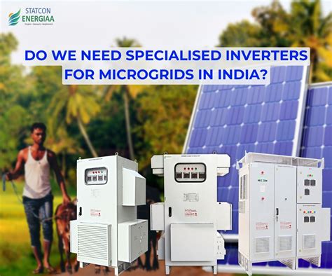 Need For Special Inverters For Microgrids And Minigrids India Statcon