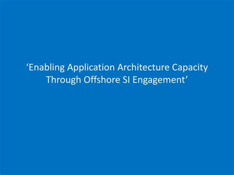 Enabling Application Architecture Capacity Through Offshore Si