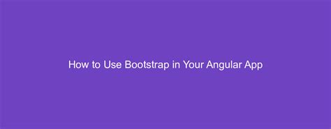 How To Use Bootstrap In Your Angular App