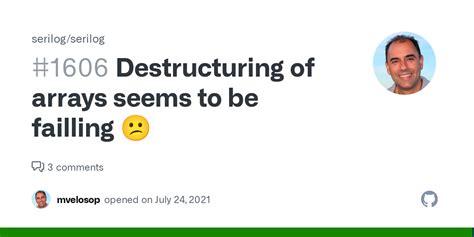Destructuring Of Arrays Seems To Be Failling 😕 · Issue 1606 · Serilog