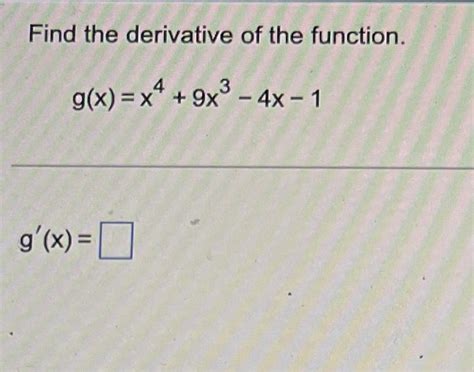 Solved Find The Derivative Of The Function G X X4 9x3−4x−1