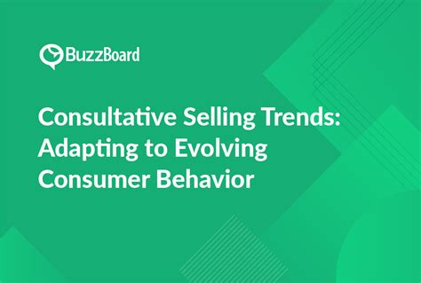 Consultative Selling Trends Adapting To Evolving Consumer Behavior
