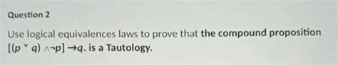 Solved Question 2 Use Logical Equivalences Laws To Prove