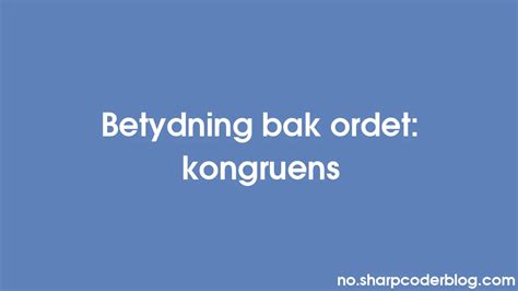 Betydning Bak Ordet Kongruens Sharp Coder Blog Betydning Bak Ordet Kongruens Sharp Coder Blog