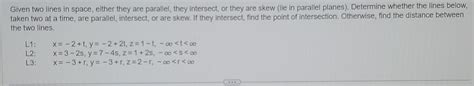 Solved Given Two Lines In Space Either They Are Parallel
