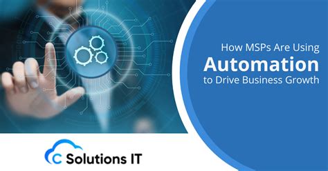 How Msps Are Using Automation To Drive Business Growth C Solutions It