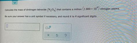 Solved Calculate The Mass Of Dinitrogen Tetroxide N 0 That