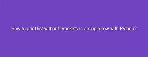 How To Print List Without Brackets In A Single Row With Python