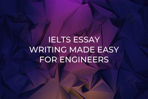 Ielts Essay Writing Made Easy For Engineers Engineers Planet