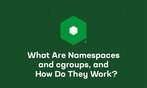 What Are Namespaces And Cgroups And How Do They Work Nginx