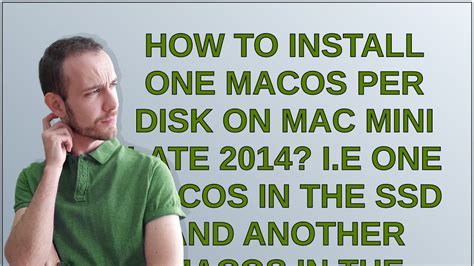 Apple How To Install One Macos Per Disk On Mac Mini Late 2014 Ie One Macos In The Ssd And