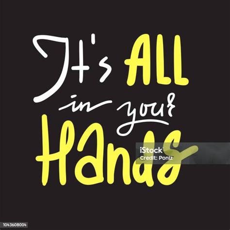 그것은 모두 당신의 손에영감과 동기 부여 견적 손으로 그린 아름 다운 글자 영감 포스터 티셔츠 가방 컵 카드 전단지 스티커 배지 대 한 인쇄 우아한 서 예와 기호 T 셔츠에