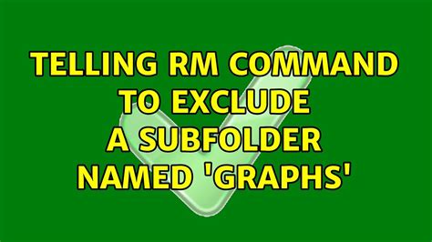 Telling Rm Command To Exclude A Subfolder Named Graphs Youtube