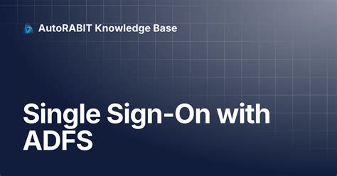 Single Sign On With Adfs Autorabit Knowledge Base