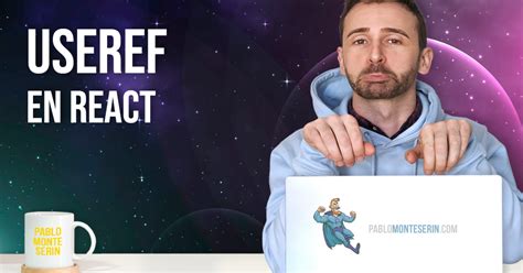 Curso De React Hook Useref En React Pablo Monteserín