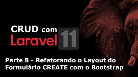CRUD Laravel Parte Refatorando o Layout do Formulário CREATE o Bootstrap YouTube