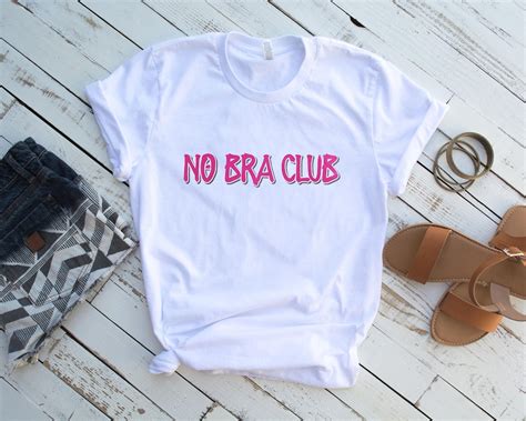 No Bra Club Shirt Girl Things T Shirt Witty Shirts T For Her