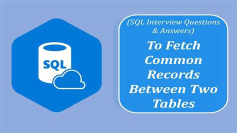 Sql Interview Question And Answers To Fetch Common Records Between Two Tables Youtube