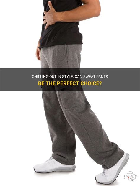 Chilling Out In Style Can Sweat Pants Be The Perfect Choice Shunvogue