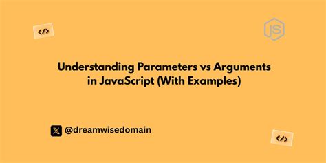 Understanding Parameters Vs Arguments In Javascript With Examples