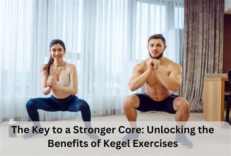 The Key To A Stronger Core Unlocking The Benefits Of Kegel Exercises