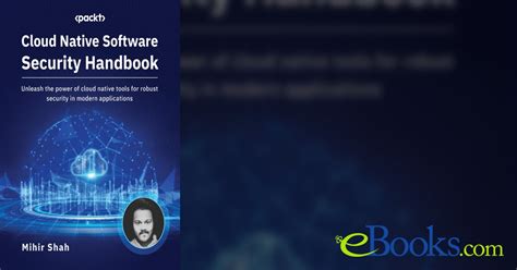 Cloud Native Software Security Handbook By Mihir Shah Ebook