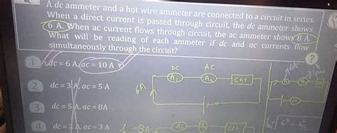 A De Ammeter And A Hot Wire Ammeter Are Connected To A Circuit In Series