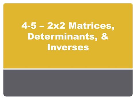Ppt 4 5 2x2 Matrices Determinants And Inverses Powerpoint Presentation Id1465461