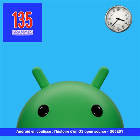 android en coulisse l histoire d un os open source 135 grammes les histoires de la tech