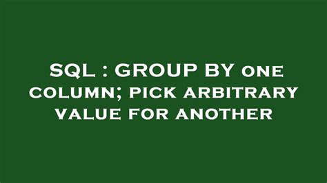 Sql Group By One Column Pick Arbitrary Value For Another Youtube