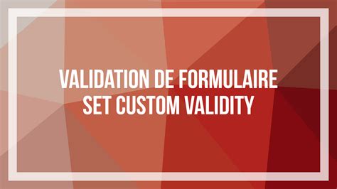Exemple Validation De Formulaire Avec Javascript Setcustomvalidity