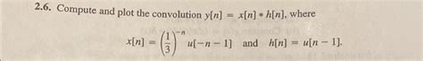 Solved 26 Compute And Plot The Convolution Y N X N ∗h N