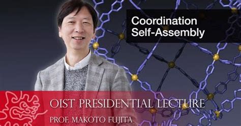 Coordination Self Assembly From Origins To The Latest Advances Oist Presidential Lecture