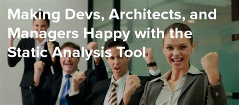 Making Devs Architects And Managers Happy With The Static Analysis
