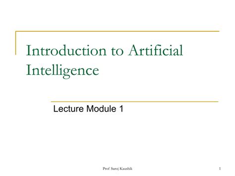 Prof Saroj Kaushik1 Introduction To Artificial Intelligence Lecture Moduleppt