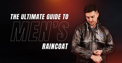 Ultimate Guide To Mens Raincoats Find Your Perfect Fit