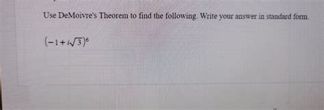 Solved Use DeMoivre S Theorem To Find The Following Write Chegg Com