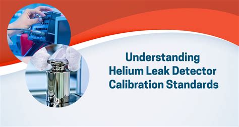 Understanding Helium Leak Detector Calibration Standards