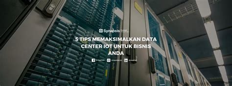 5 Tips Memaksimalkan Data Center Iot Untuk Bisnis Anda Blog