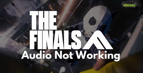 The Finals Audio Not Working Efficient Solutions And Fixes
