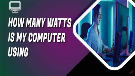 How Many Watts Is My Computer Using Top 10 Methods To Calculate Energy Quiz Renewable