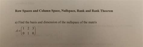 Solved Row Spaces And Column Space Nullspace Rank And Rank Chegg Com