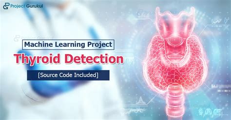 Thyroid Detection Using Machine Learning Project Gurukul