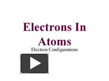 Ppt Electrons In Atoms Powerpoint Presentation Free To View Id D E Owuwm