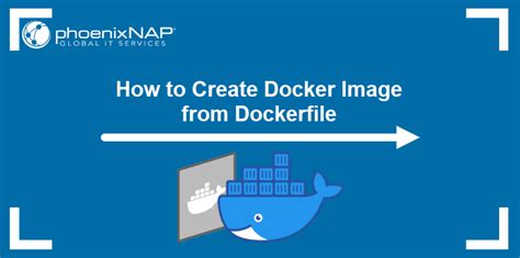 How To Create Docker Image From Dockerfile Phoenixnap Kb