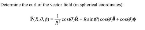 Solved Determine The Curl Of The Vector Field In Spherical